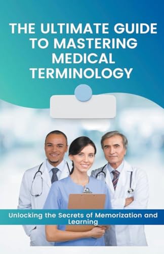 The Ultimate Guide to Mastering Medical Terminology by Jhon Cauich | Goodreads
