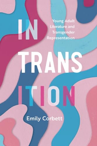In Transition: Young Adult Literature and Transgender Representation by ...
