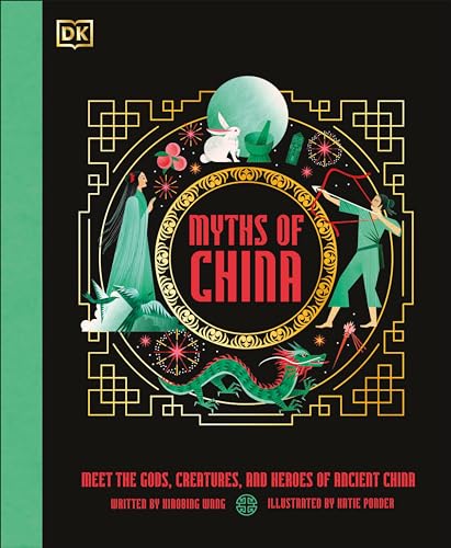 Myths of China: Meet the Gods, Creatures, and Heroes of Ancient China ...