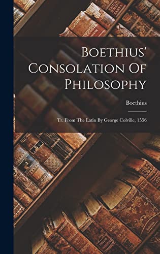 Boethius' Consolation Of Philosophy: Tr. From The Latin By George ...