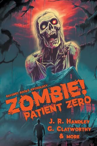Zombie! Patient Zero (Bayonet Books Anthology) by J.R. Handley | Goodreads