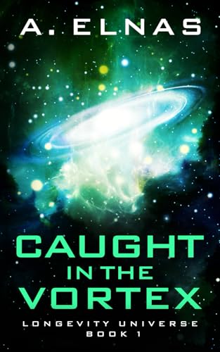 Caught In The Vortex: Longevity Universe Book 1 by A. Elnas | Goodreads
