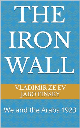 THE IRON WALL: We and the Arabs 1923 by Vladimir Ze'ev Jabotinsky ...
