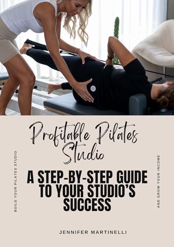Profitable Pilates Studio: A Step-by-Step Guide To Your Studio's ...