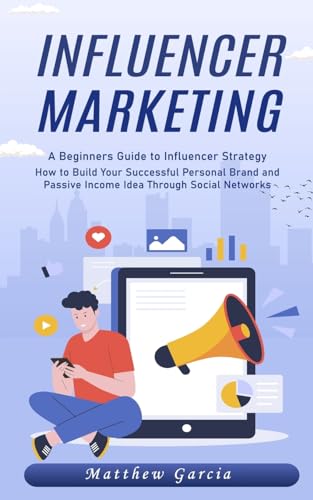 Influencer Marketing: A Beginners Guide to Influencer Strategy by ...