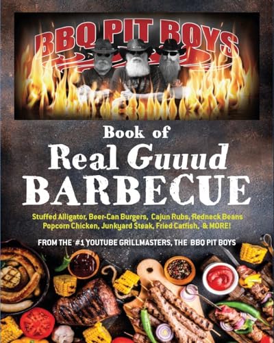 BBQ Pit Boys Book of Real Guuud Barbecue: Grilling, Slow Roasting and ...
