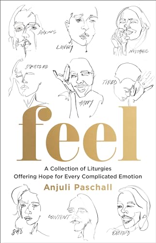 Feel: A Collection of Liturgies Offering Hope for Every Complicated ...