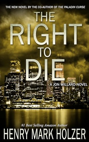 The Right to Die: A Jon Willard Novel by Henry Mark Holzer | Goodreads