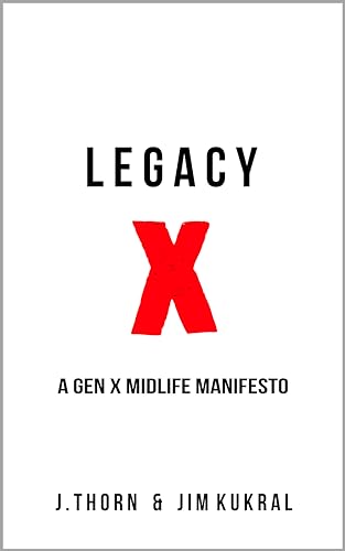 Legacy X: A Gen X Midlife Manifesto (Generation X) by J. Thorn | Goodreads