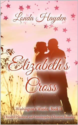 Elizabeth's Cross (Washington’s Woods Series Book 2) by Londa Hayden ...