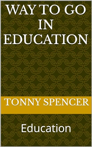 WAY TO GO IN EDUCATION: Education by Tonny Spencer | Goodreads