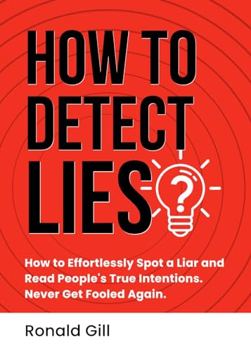 How to Detect Lies?: How to Effortlessly Spot a Liar and Read People's ...