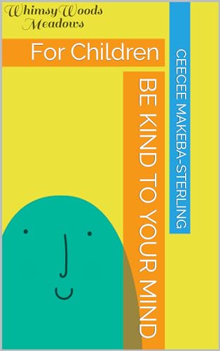 Be Kind To Your Mind by CEECEE MAKEBA-STERLING | Goodreads