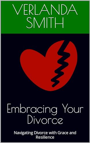 Embracing Your Divorce: Navigating Divorce with Grace and Resilience by ...