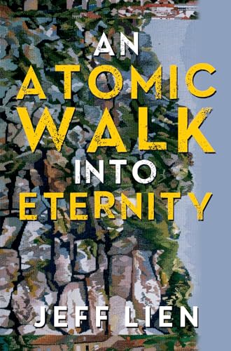 An Atomic Walk into Eternity by Jeff Lien | Goodreads