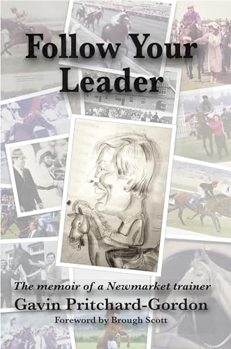 Follow Your Leader: The memoir of a Newmarket trainer by Gavin ...