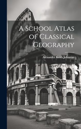 A School Atlas of Classical Geography by Alexander Keith Johnston ...