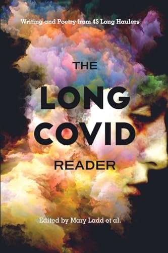The Long COVID Reader: Writing and Poetry from 45 Long Haulers by Mary ...