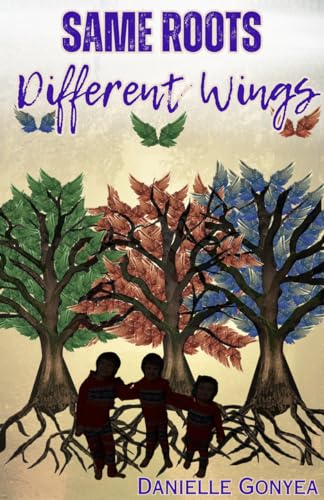 Same Roots Different Wings by Danielle Gonyea | Goodreads