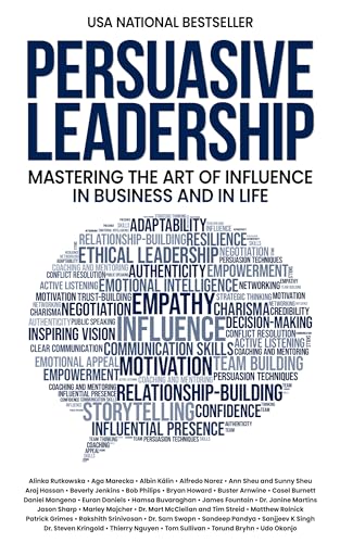Persuasive Leadership: Mastering the Art of Influence in Business and ...