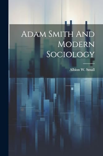 Adam Smith And Modern Sociology by Albion W. Small | Goodreads