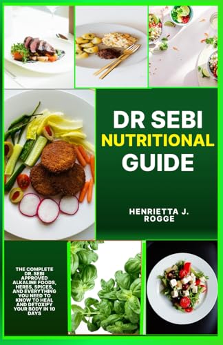 DR SEBI NUTRITIONAL GUIDE: The Complete Dr. Sebi Approved Alkaline ...