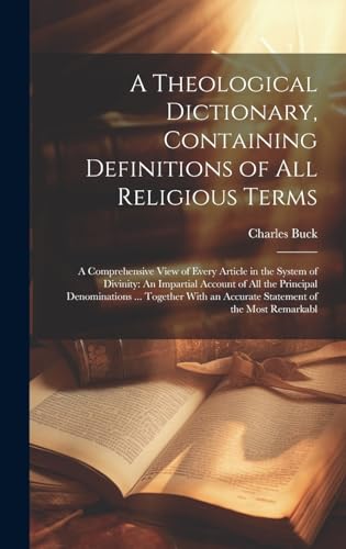 A Theological Dictionary, Containing Definitions of All Religious Terms ...