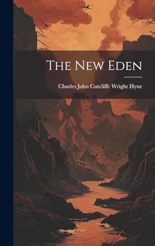The New Eden by Charles John Cutcliffe Wright Hyne | Goodreads