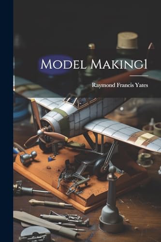 Model Making1 by Raymond Francis Yates | Goodreads