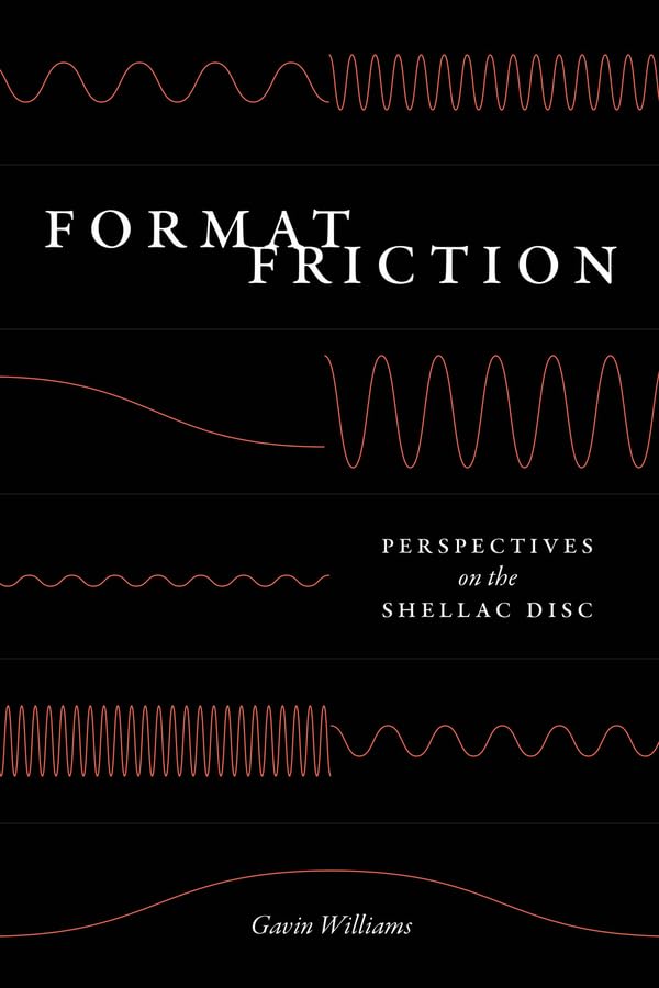 Format Friction: Perspectives on the Shellac Disc by Gavin Williams ...