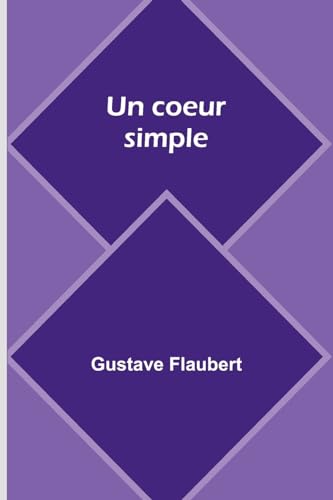 Un coeur simple (French Edition) by Gustave Flaubert | Goodreads