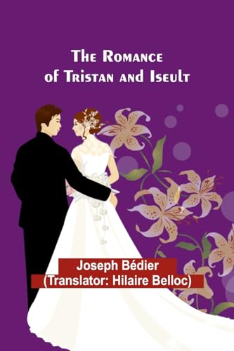 The Romance of Tristan and Iseult by Joseph Bédier | Goodreads