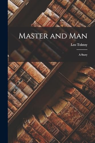 Master and Man: A Story by Leo Tolstoy | Goodreads