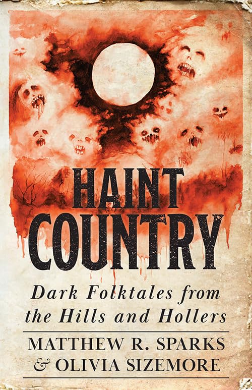 Haint Country: Dark Folktales from the Hills and Hollers by Sparks ...