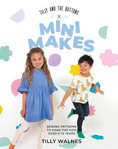Tilly and the Buttons: Mini Makes: Sewing Patterns to Make for Kids ...