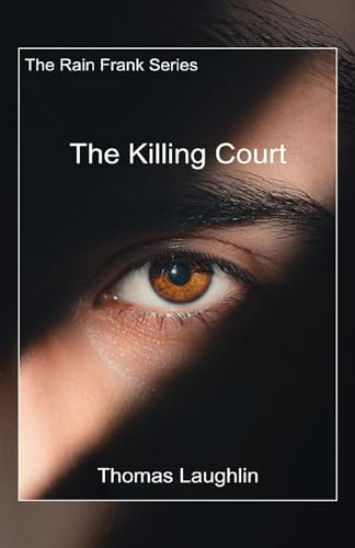 The Killing Court (The Rain Frank Series Book 1) by Thomas Laughlin | Goodreads