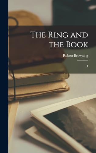 The Ring and the Book: 4 by Robert Browning | Goodreads