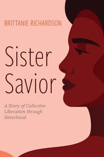 Sister Savior: A Story of Collective Liberation through Sisterhood by ...