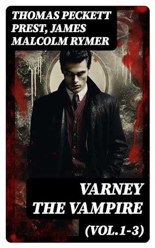 Varney the Vampire (Vol.1-3) by Thomas Peckett Prest | Goodreads