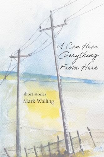 I Can Hear Everything From Here by Mark Walling | Goodreads