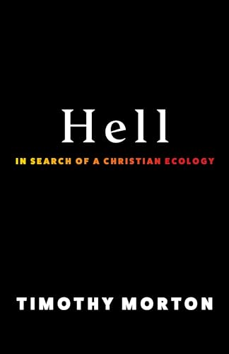 Hell: In Search of a Christian Ecology by Timothy Morton | Goodreads