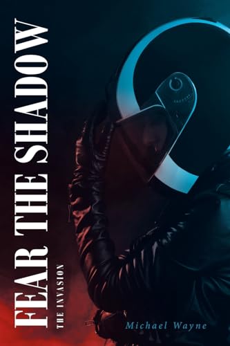 Fear the Shadow: The Invasion by Michael Wayne | Goodreads