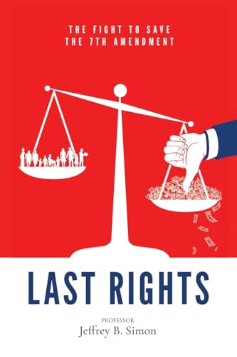 Last Rights: The Fight to Save the 7th Amendment by Professor Jeffrey B ...