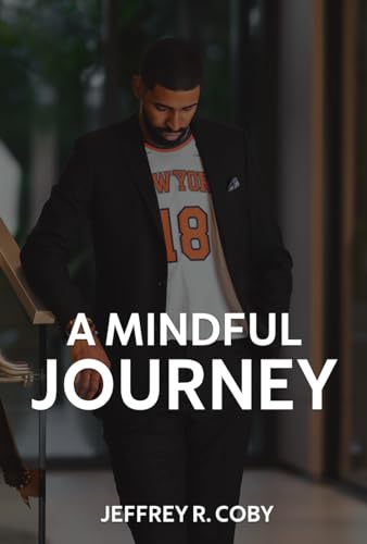 A Mindful Journey by Jeffrey R. Coby | Goodreads
