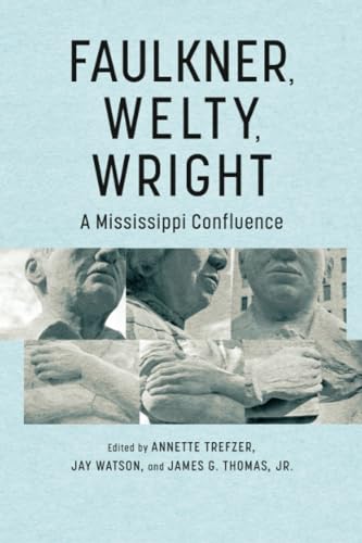 Faulkner, Welty, Wright: A Mississippi Confluence by Annette Trefzer ...