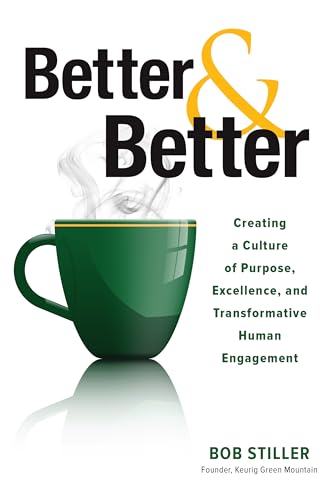 Better and Better: Creating a Culture of Purpose, Excellence, and ...