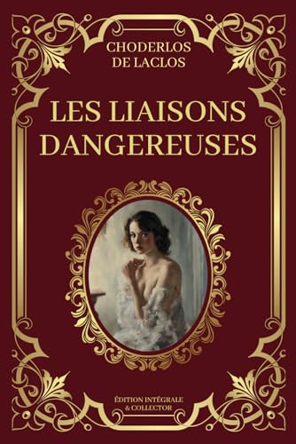 Les Liaisons Dangereuses Édition Intégrale et Collector: Relations de ...
