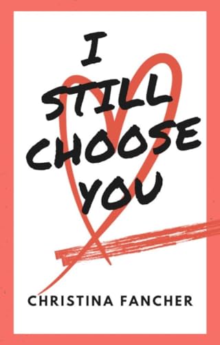 I Still Choose You by Christina Fancher | Goodreads