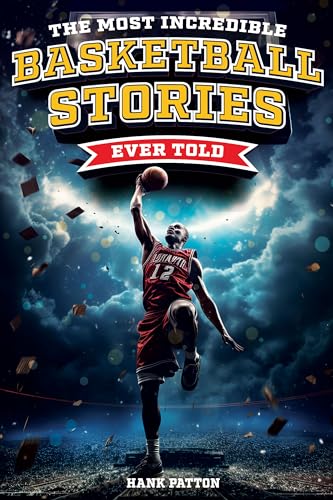 The Most Incredible Basketball Stories Ever Told: Inspirational and ...