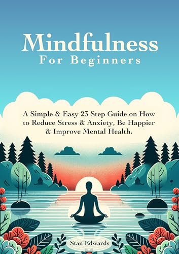 Mindfulness For Beginners: Learn Mindfulness With A Simple & Easy 23 ...